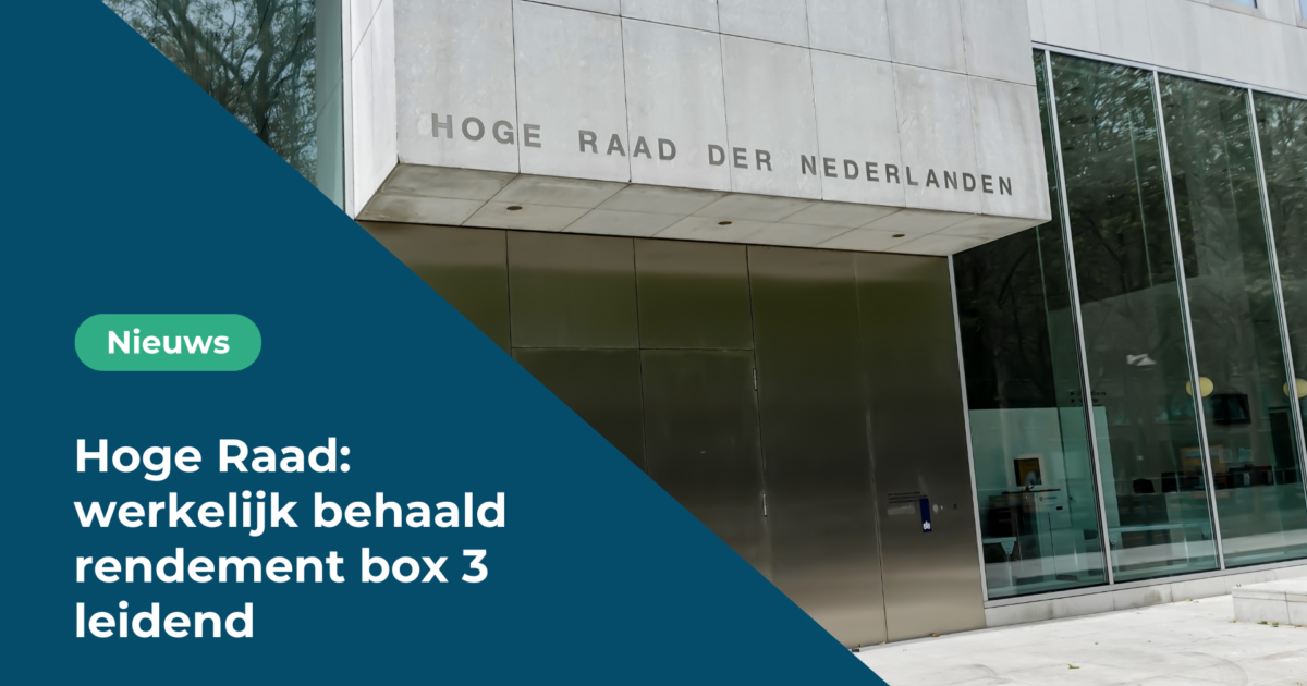 Hoge Raad: Werkelijk behaald rendement box 3 leidend. Ook Herstelwet en ...